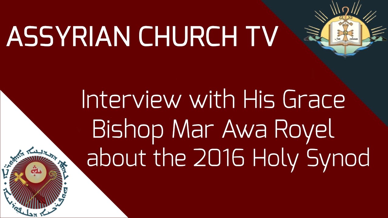 Interview with His Grace Bishop Mar Awa Royel about the 2016 Holy Synod ...