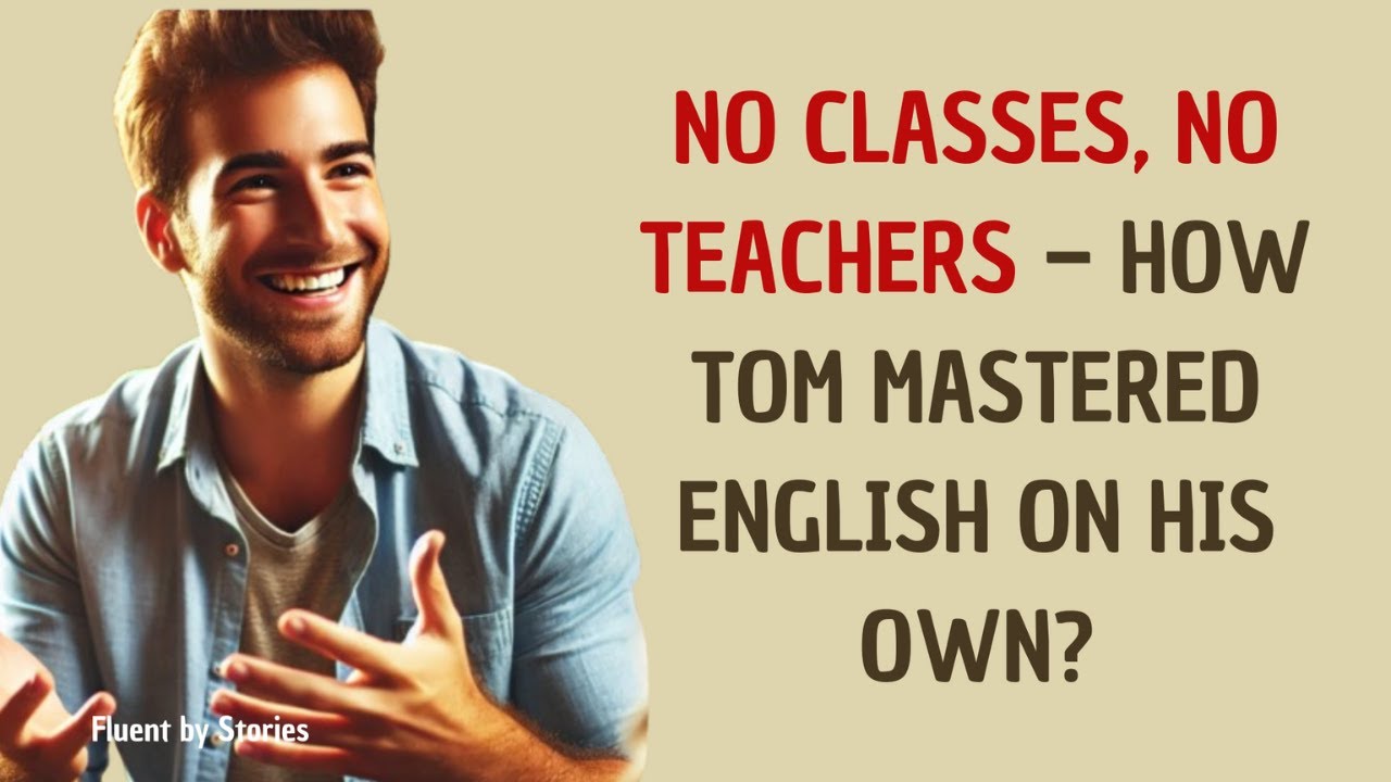 No Classes, No Teachers – How Tom Mastered English on His Own | Learn ...