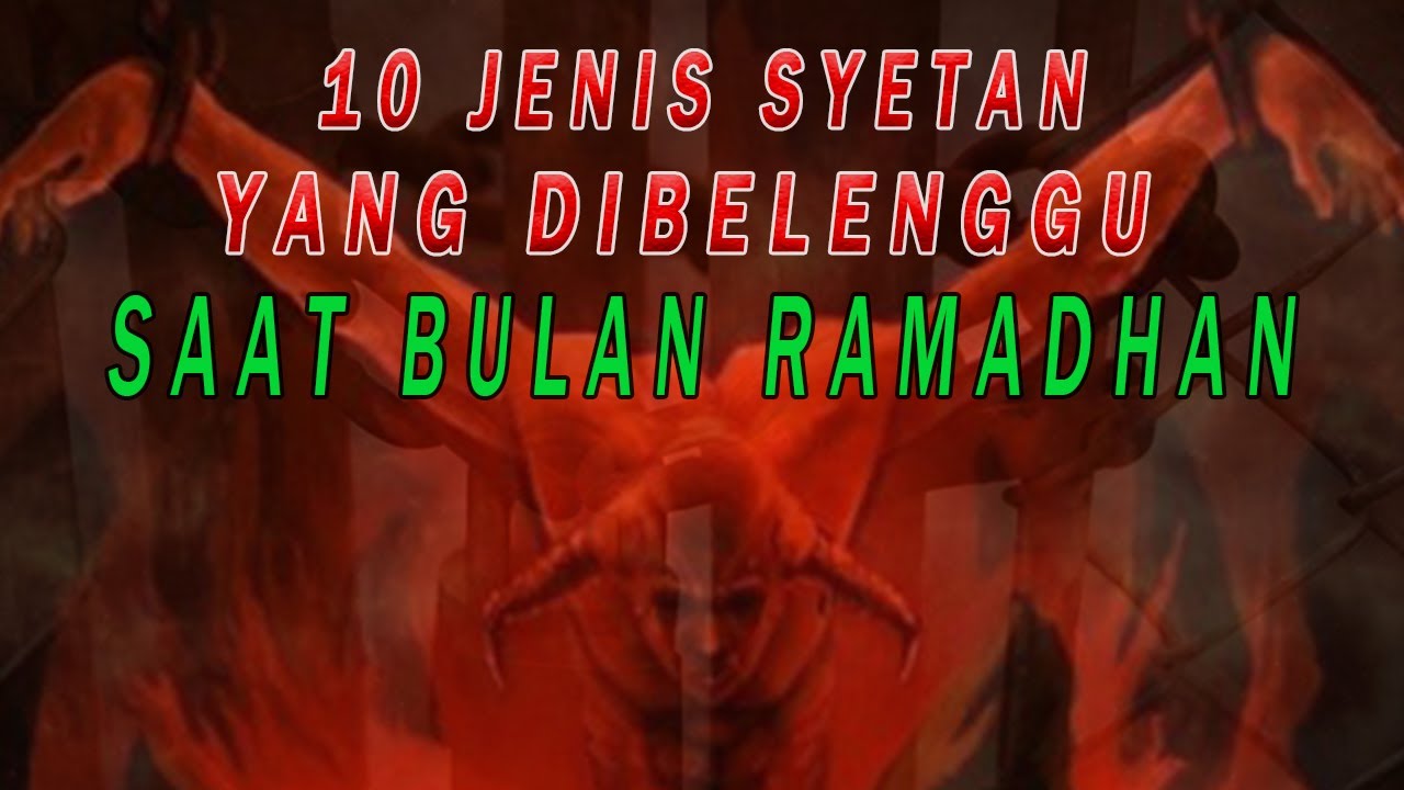 10 Jenis Syetan dan Nama-nama Setan yang Dibelenggu Pada Bulan Suci ...