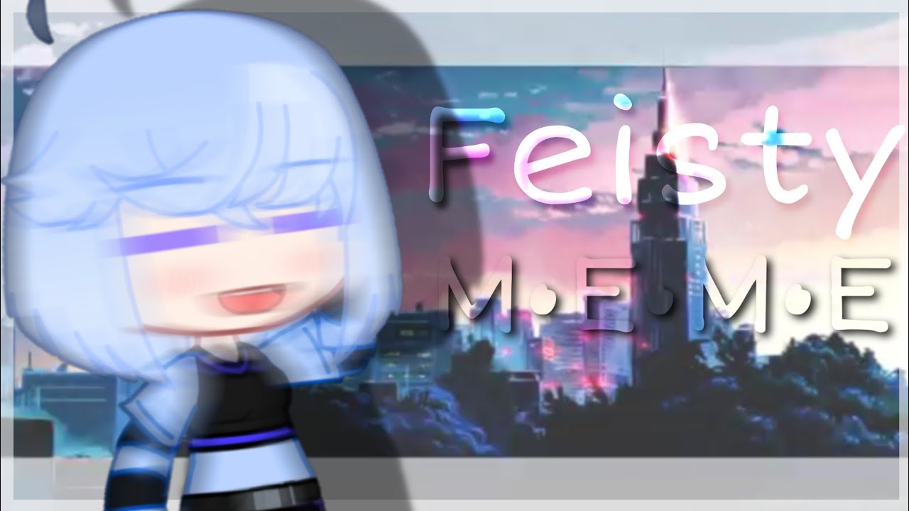 Feisty meme | - YouTube