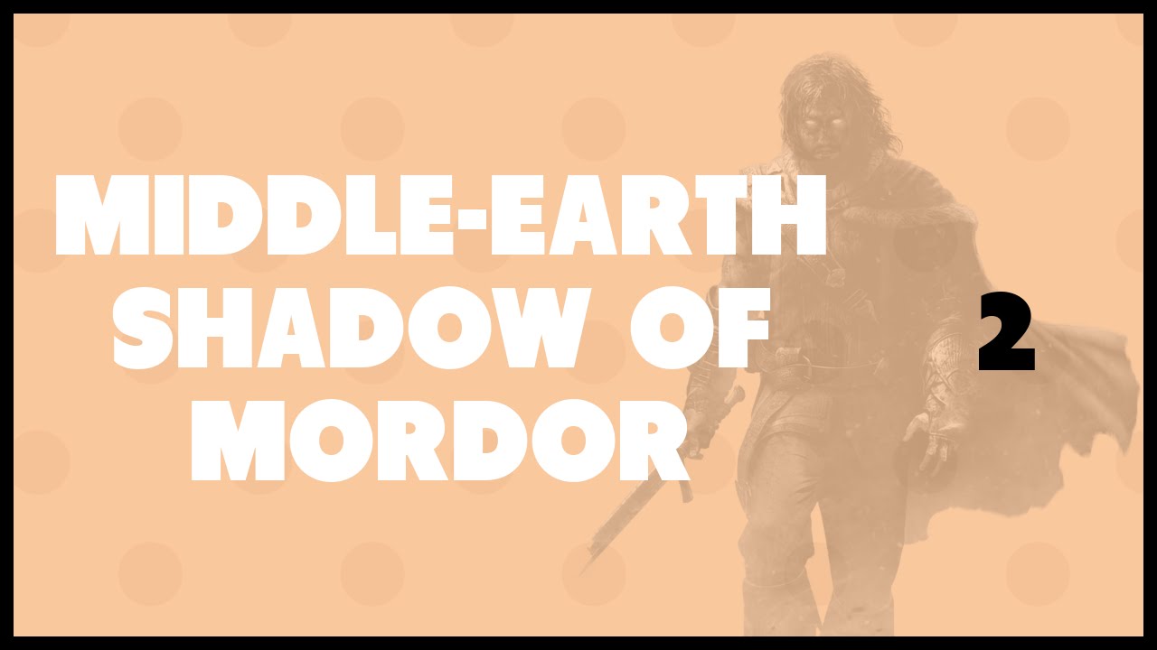 Middle-Earth: Shadow of Mordor | 2 - YouTube