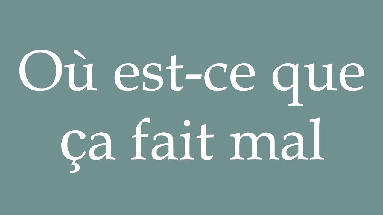 How to Pronounce ''Où est-ce que ça fait mal'' (Where does it hurt ...