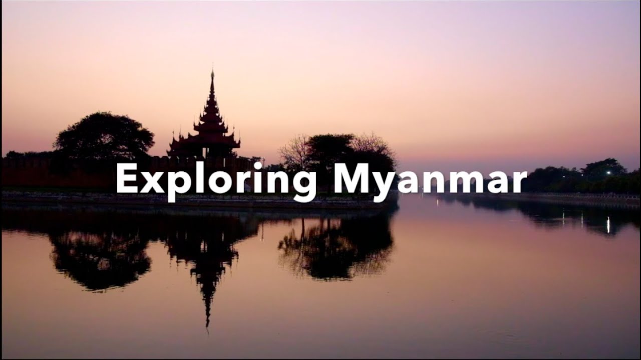 EXPLORING MYANMAR - YouTube