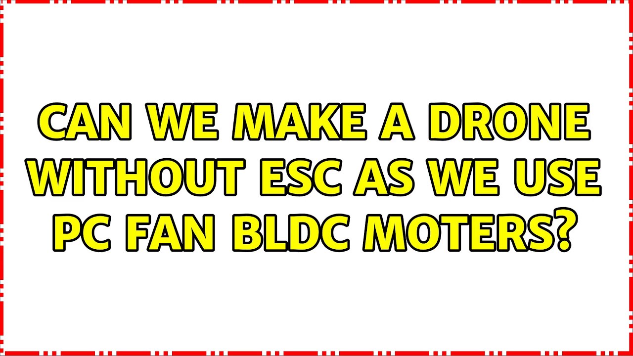 Can we make a drone without esc as we use pc fan BLDC moters? (2 ...