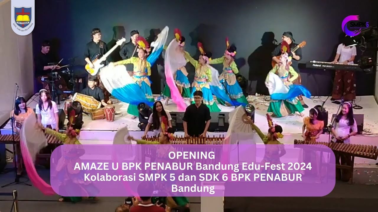 OPENING AMAZE U BPK PENABUR Bandung Edu-Fest 2024 Kolaborasi SMPK 5 dan ...