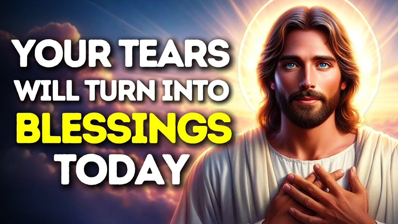 God Says: Your TEARS Will Turn Into BLESSINGS TODAY | God's Message Now ...