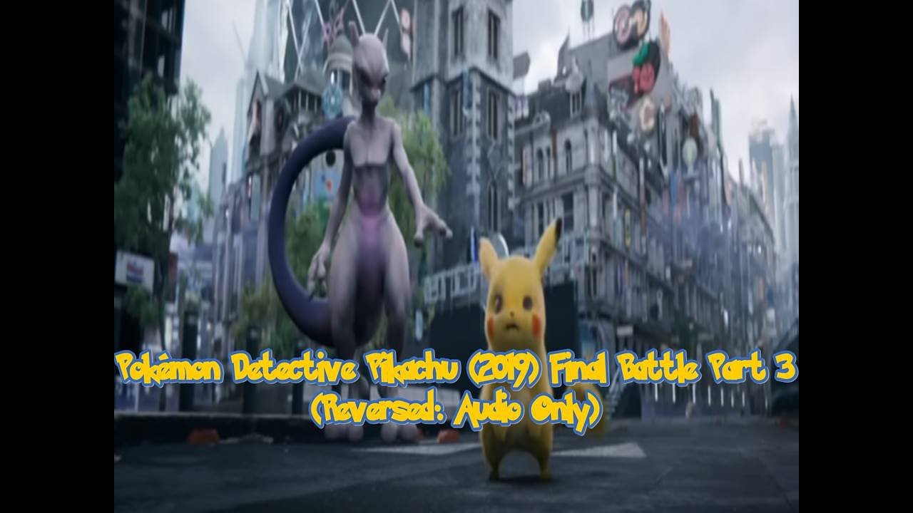 Pokémon Detective Pikachu (2019) Final Battle Part 3 (Reversed: Audio ...