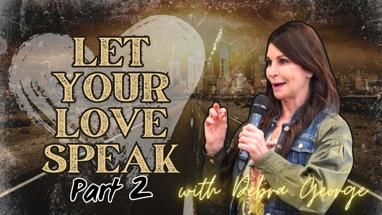 Let Your Love Speak with Debra George Part 2 - YouTube