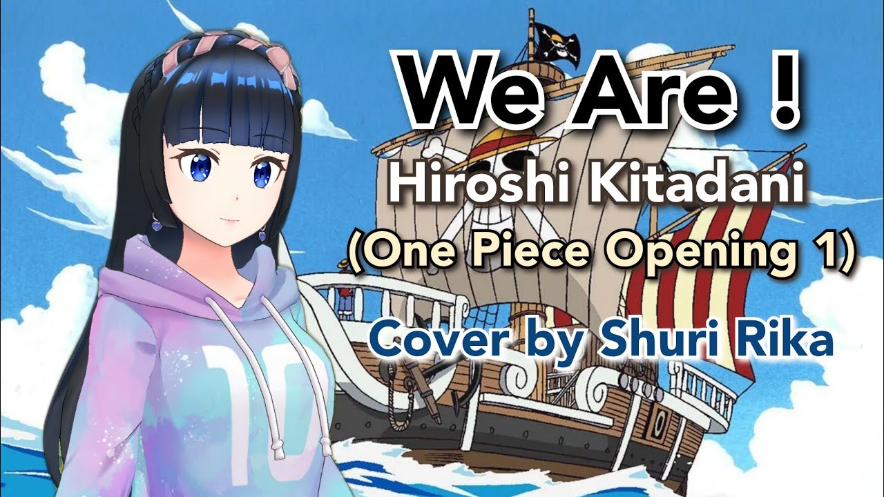 We Are ! - Hiroshi Kitadani (One Piece Opening 1) | Cover by Shuri Rika ...