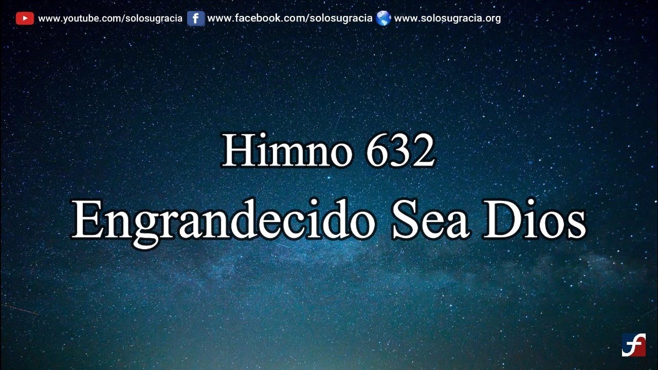 Himno 632. Engrandecido Sea Dios - Solo Su Gracia - YouTube