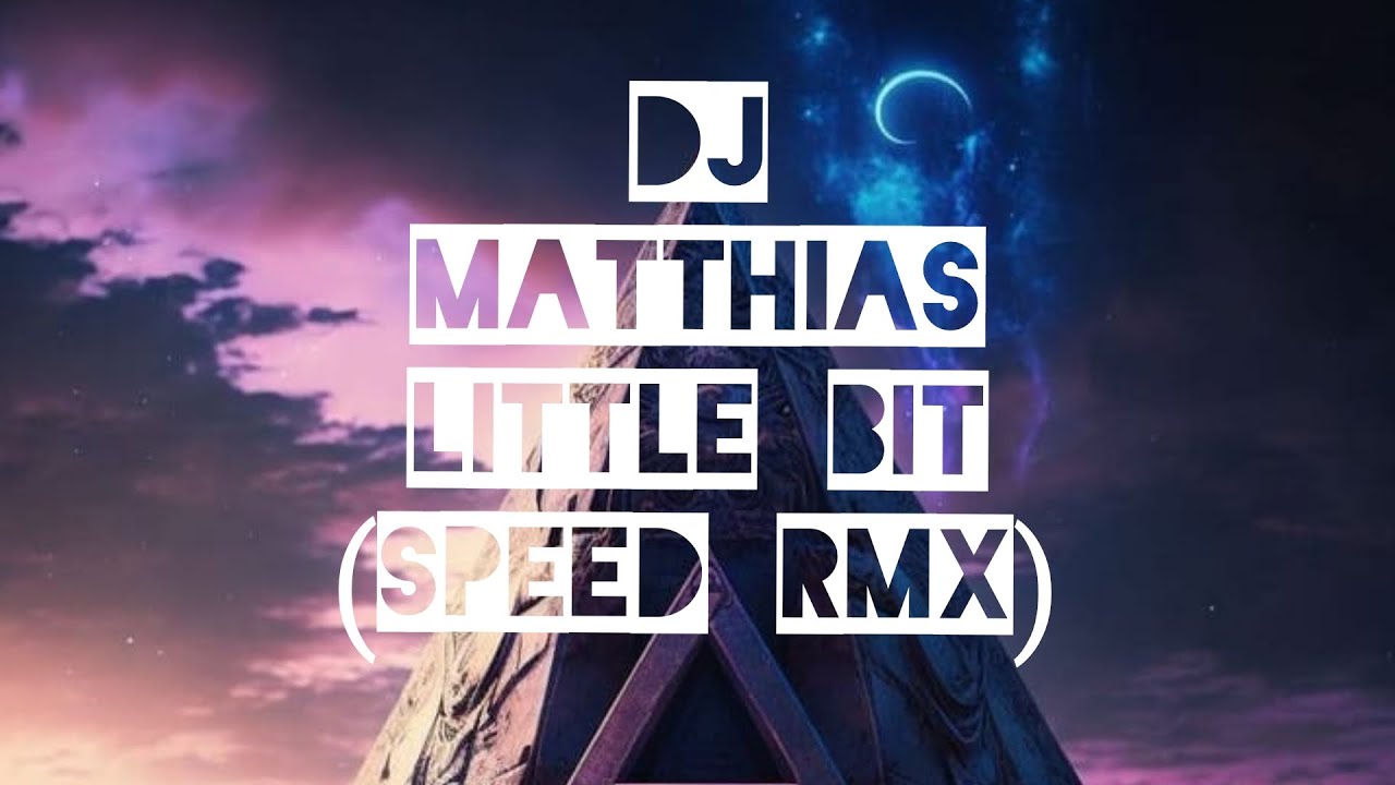 Dj Matthias - Little bit (Speed Remix) - YouTube