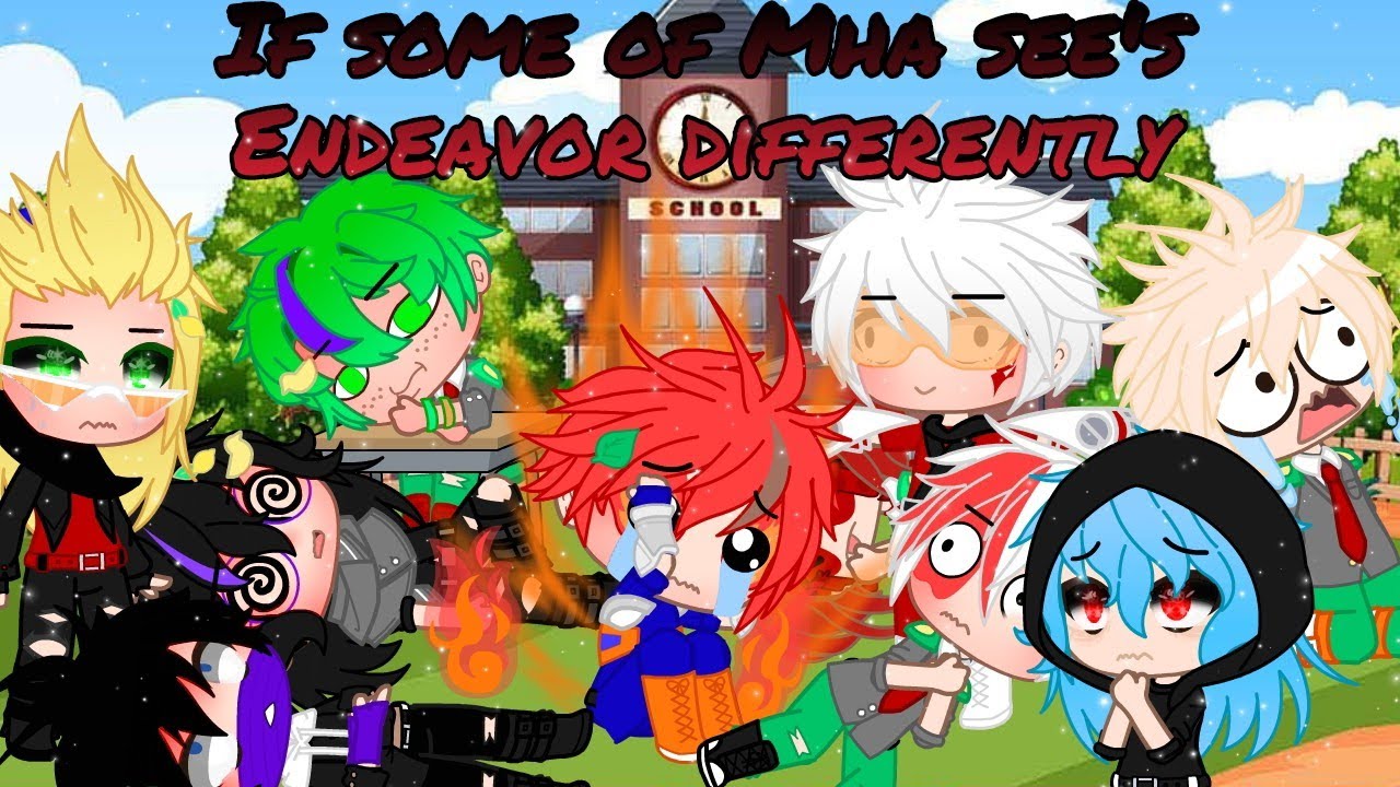 If some of the Mha characters sees Endeavor differently||Mha||Gacha ...
