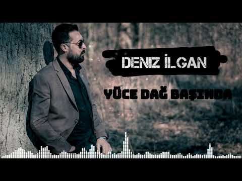 Deniz İLGAN  Yüce Dağ Başında