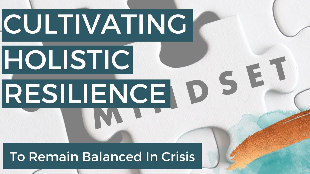Cultivating Holistic Resilience to Remain Balanced in Crisis | Kc Rossi ...