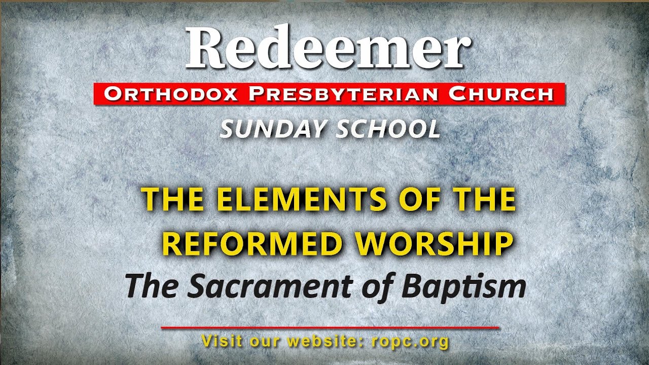 Sunday School Series: The Elements of Reformed Worship-"The Sacrament ...