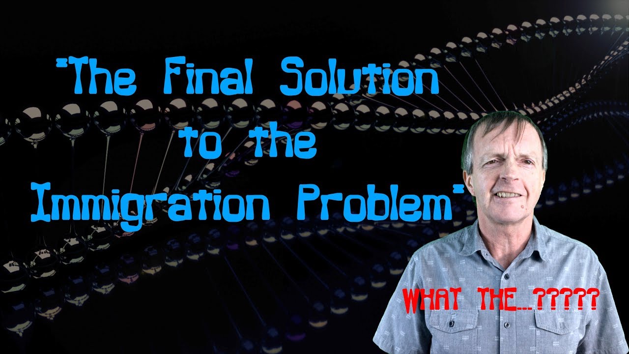 "The Final Solution to the Immigration Problem" - YouTube