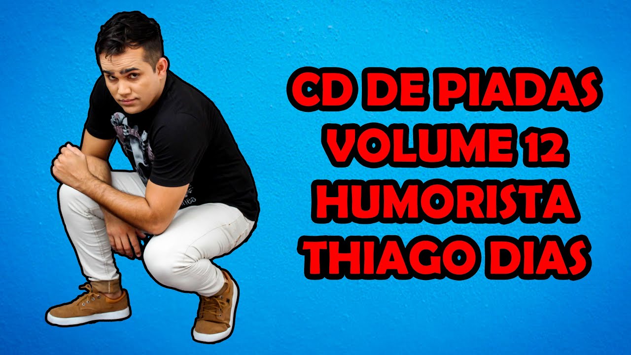 CD DE PIADAS VOLUME 12 - HUMORISTA THIAGO DIAS - YouTube