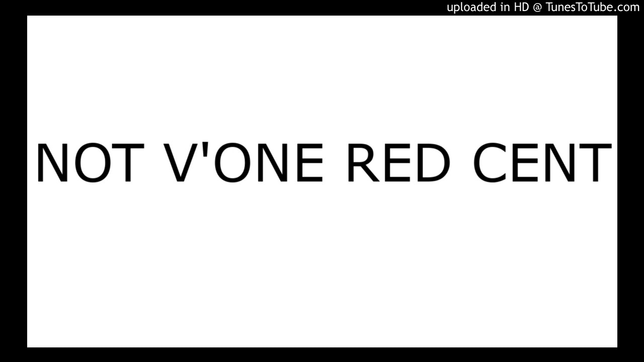 NOT V'ONE RED CENT - YouTube