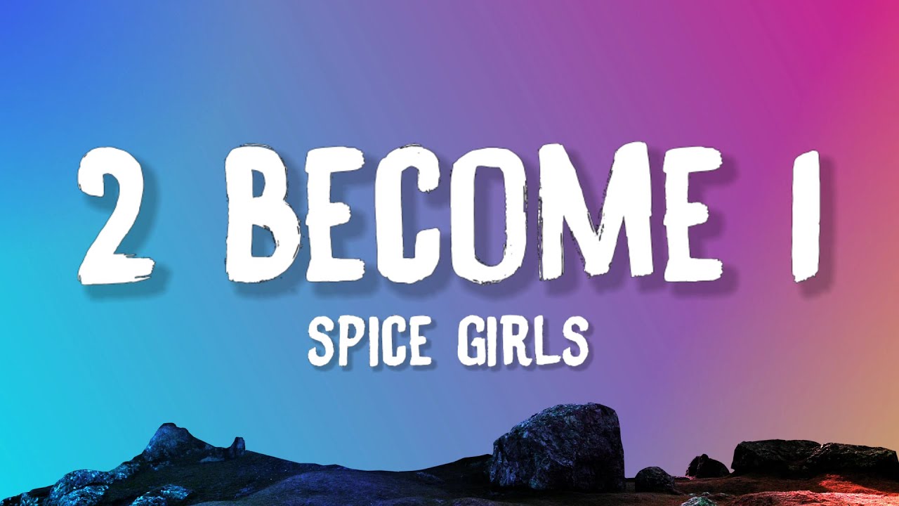 Spice Girls - 2 Become 1 (Lyrics) - YouTube