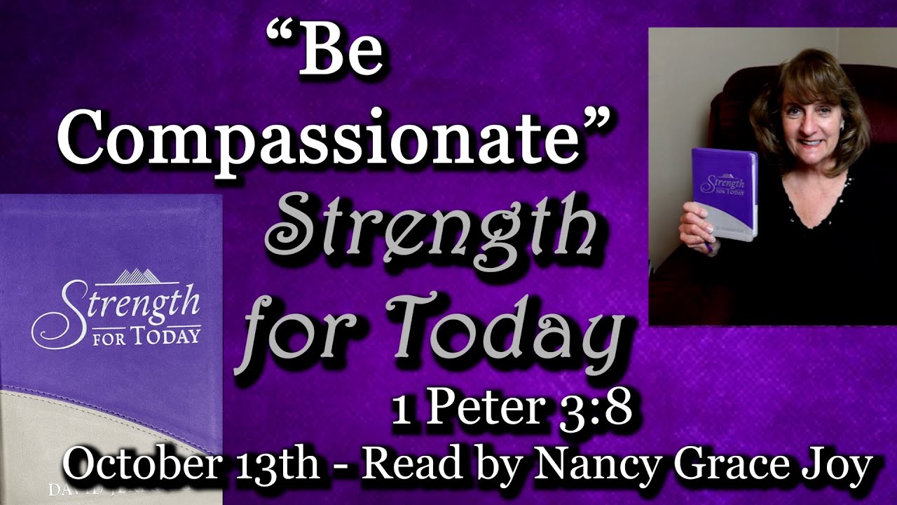 “Strength for Today” 10-13 “Be Compassionate” Read by Nancy Stallard 1 ...
