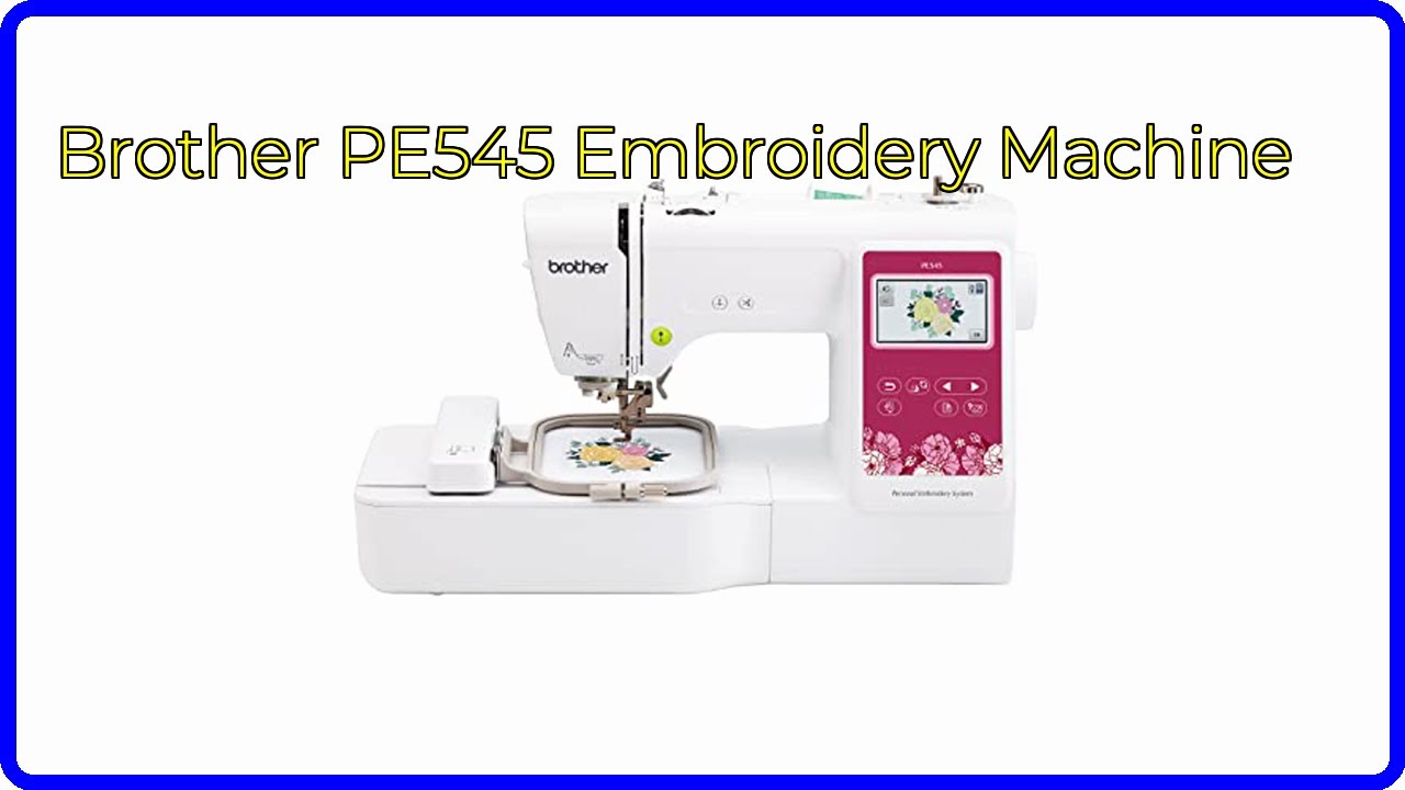 REVIEW (2025): Brother PE545 Embroidery Machine. ESSENTIAL details ...