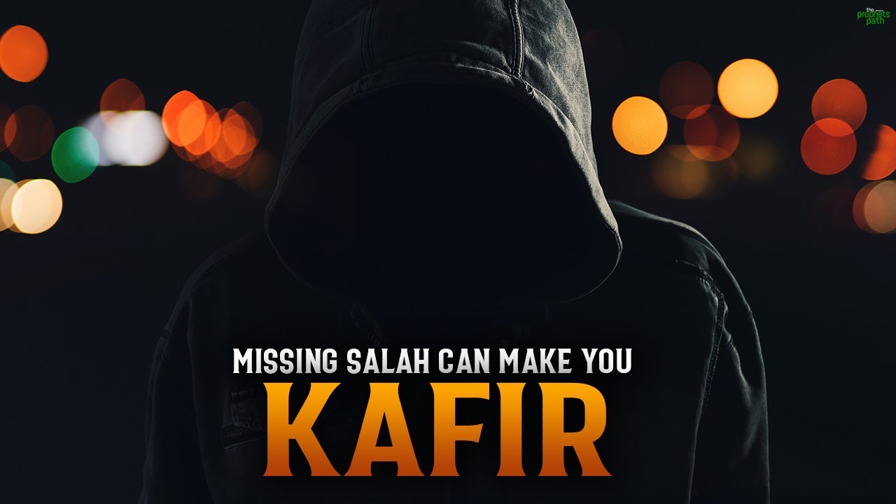 MISSING SALAH WILL MAKE YOU A KAFIR! - YouTube