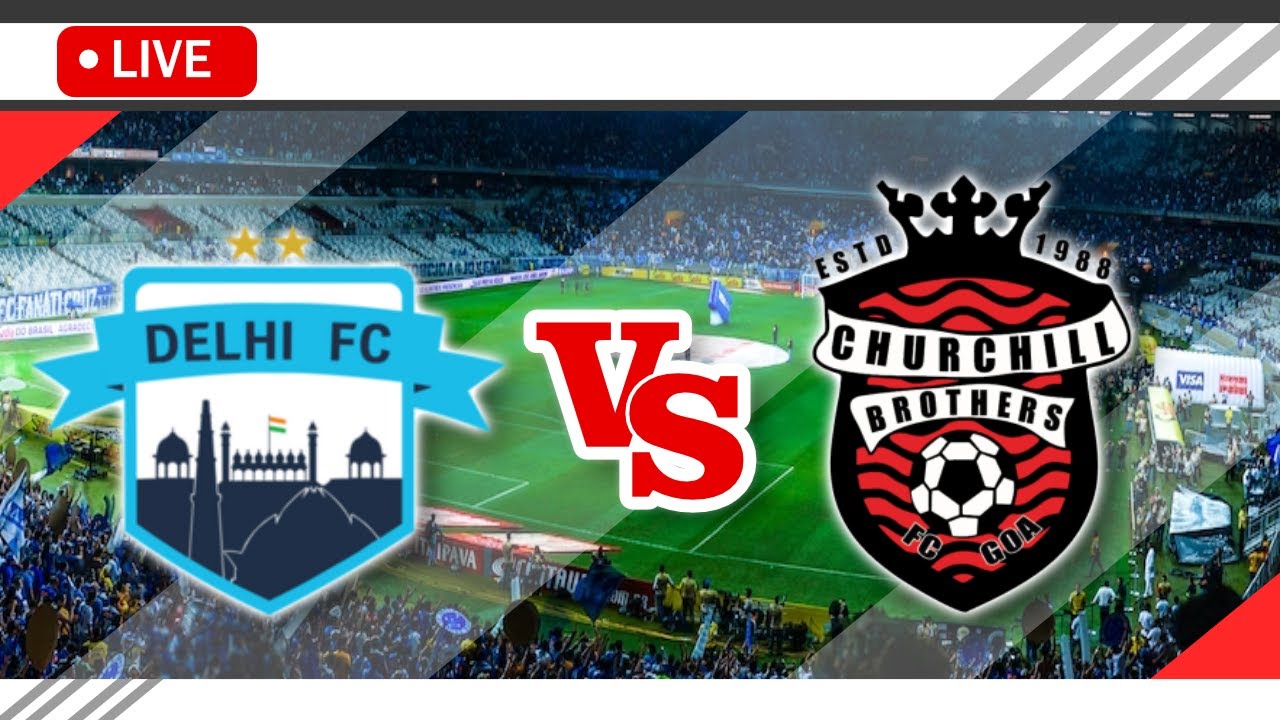 🔴Delhi FC VS Churchill Brothers LIVE Match Score Streaming Full HD ...