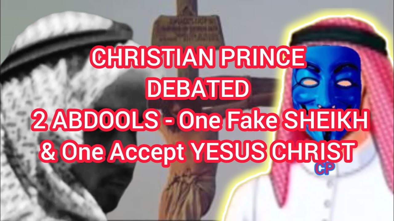 CP DEBATED 2 ABDOOLS - One Fake SHEIKH & One Accept YESUS CHRIST |Educational Purposes - YouTube