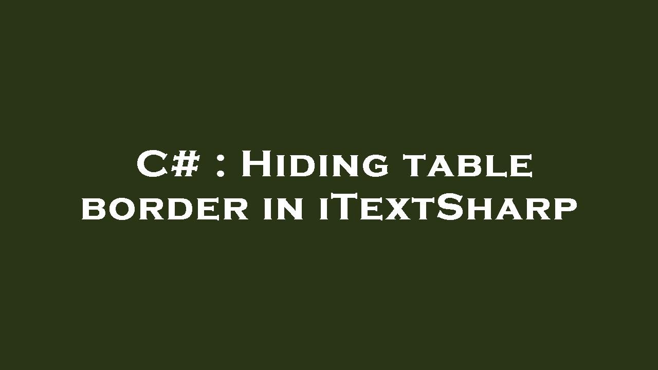 C Hiding Table Border In ITextSharp YouTube c-hiding-table-border-in-itextsharp-youtube