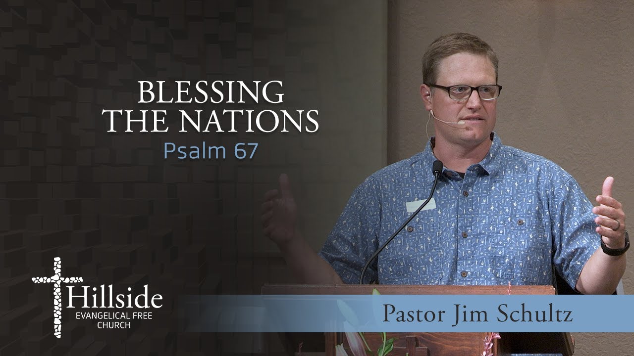 Blessing the Nations - Psalm 67 - Pastor Jim Schultz - YouTube