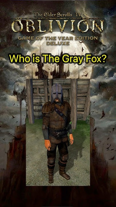 The Elder Scrolls IV : Oblivion “Who Is The Gray Fox?” - YouTube