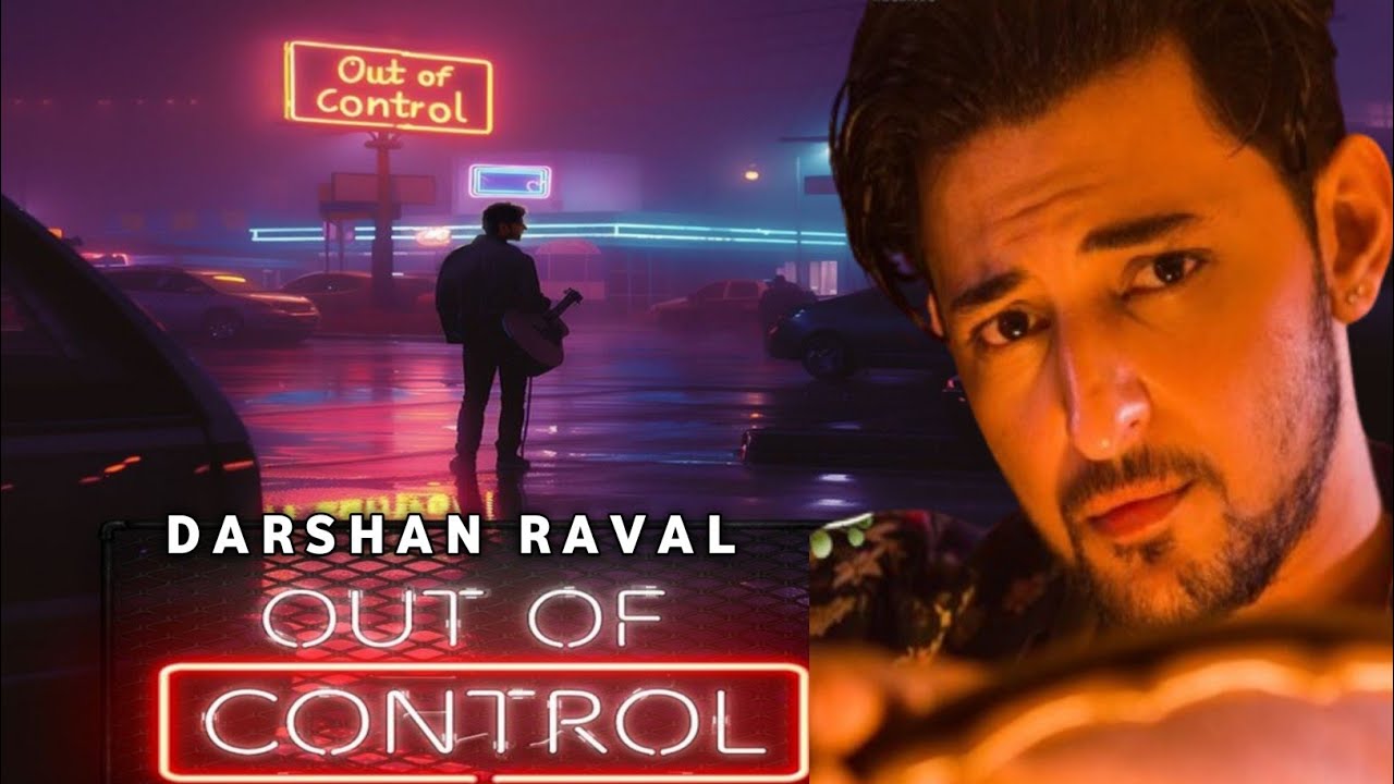 Out Of Control Album - Darshan Raval|Out Of Control Song Darshan Raval ...
