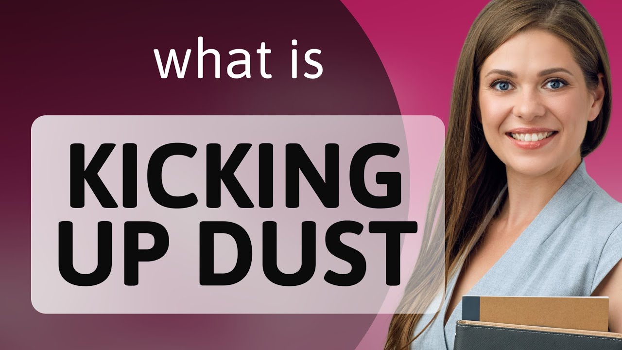 Understanding "Kicking up Dust": An English Phrase Explained - YouTube