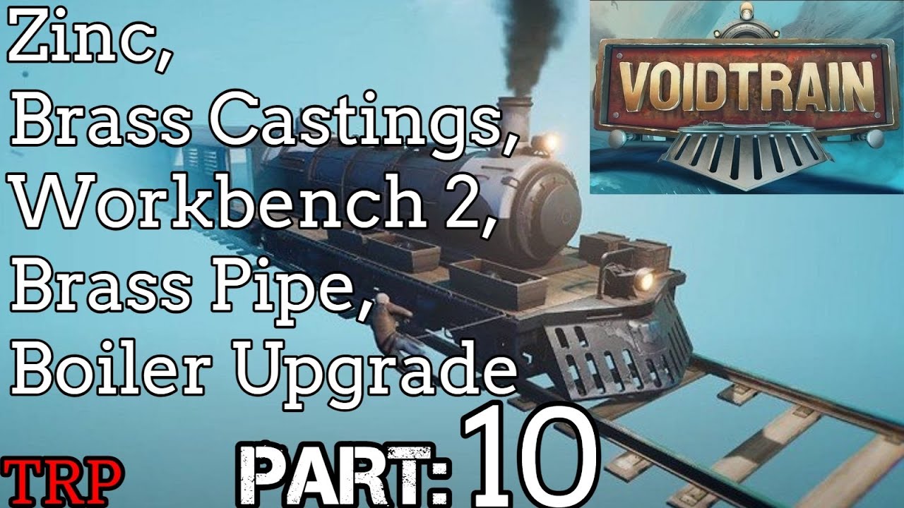 Voidtrain: Walkthrough | PT10 | Zinc - Brass Casting - Workbench 2 - Brass Pipe - Boiler Upgrade ...