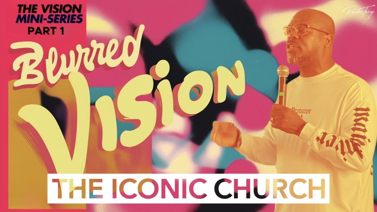 THE VISION MINI-SERIES | PART 1 | BLURRED VISION | PASTOR TERRENCE ...