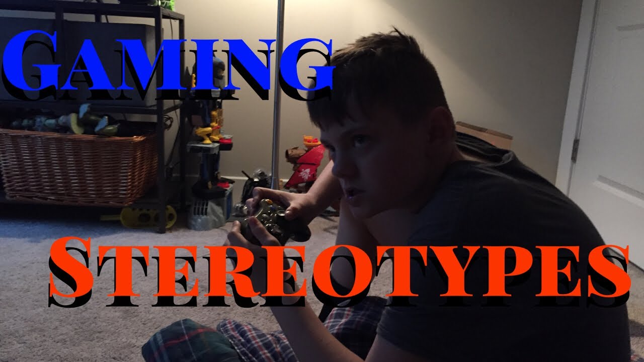 Gaming stereotypes - YouTube