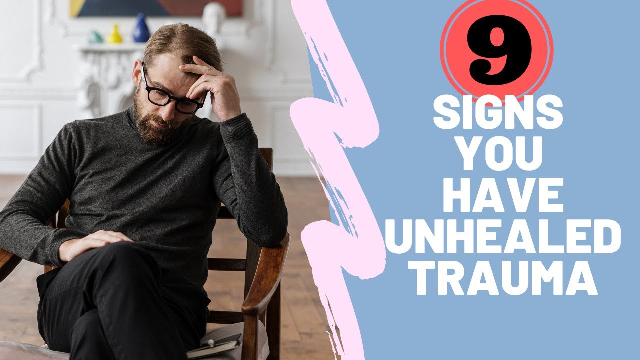9 Signs You Have Unhealed Trauma | Psychology Explained - YouTube