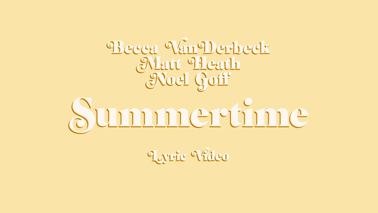 Becca VanDerbeck, Matt Heath, Noel Goff - Summertime (Lyric Video ...