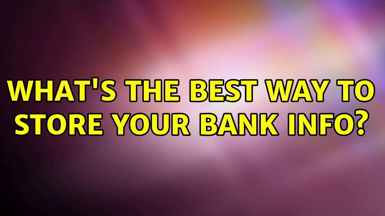 What's the best way to store your bank info? (9 Solutions!!) - YouTube
