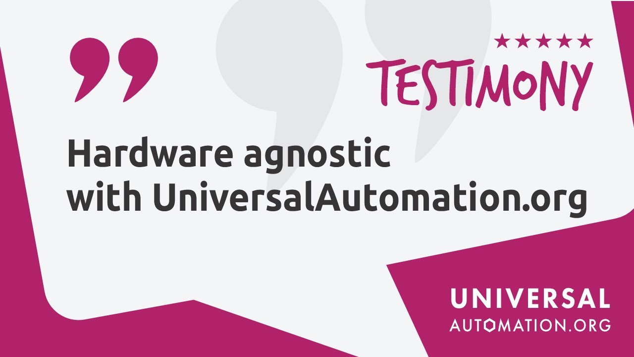 It is about time to become hardware agnostic with UniversalAutomation ...