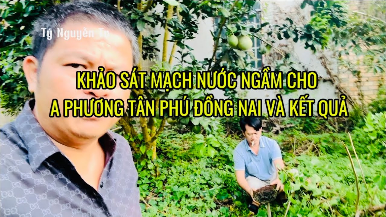 KHẢO SÁT MẠCH NƯỚC NGẦM CHO A PHƯƠNG TÂN PHÚ ĐỒNG NAI VÀ KẾT QUẢ ...