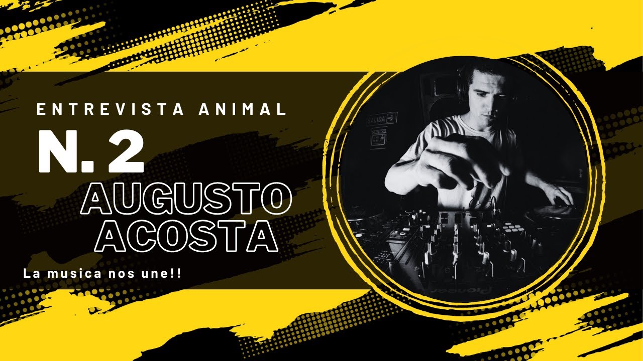 Entrevista a Augusto Acosta "La música nos une"/ Entrevista Animal nº2 #dj - YouTube