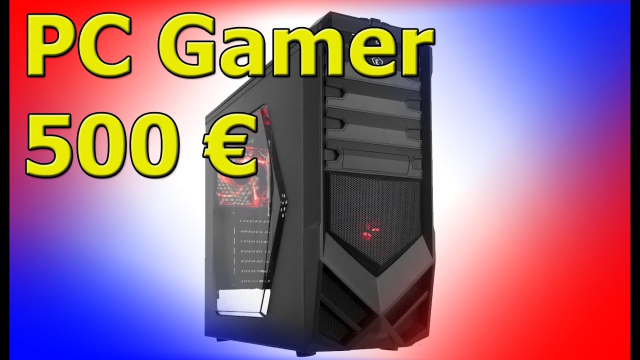 PC Gamer 500 euro ! - YouTube