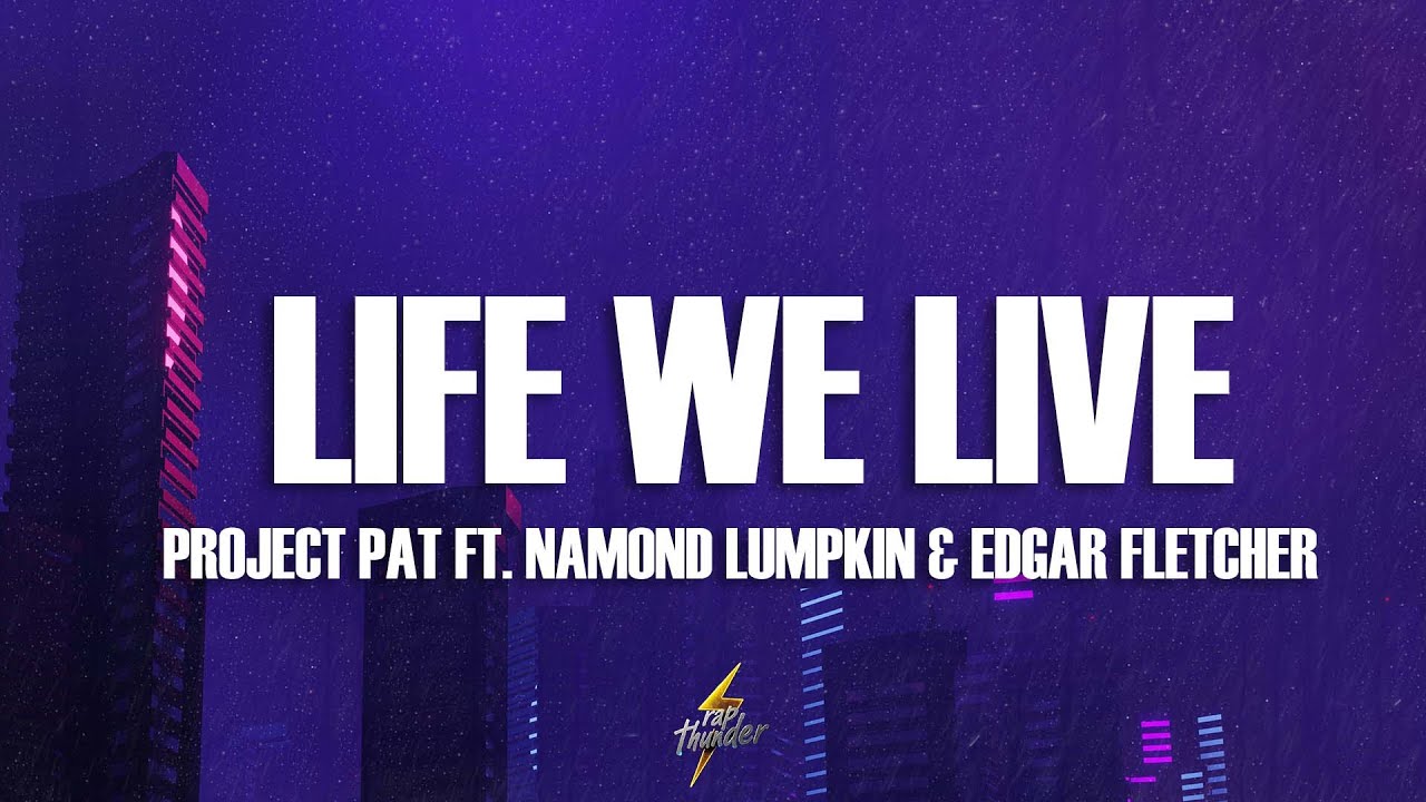 Project Pat - Life We Live (Lyrics) ft. Namond Lumpkin, Edgar Fletcher ...