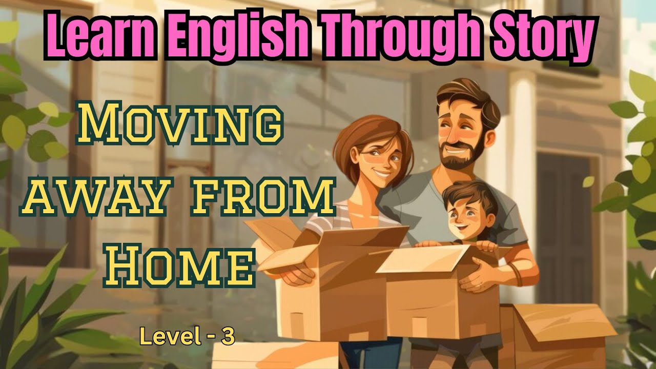 Learn English Through Story | English Story: Moving Away From Home ...