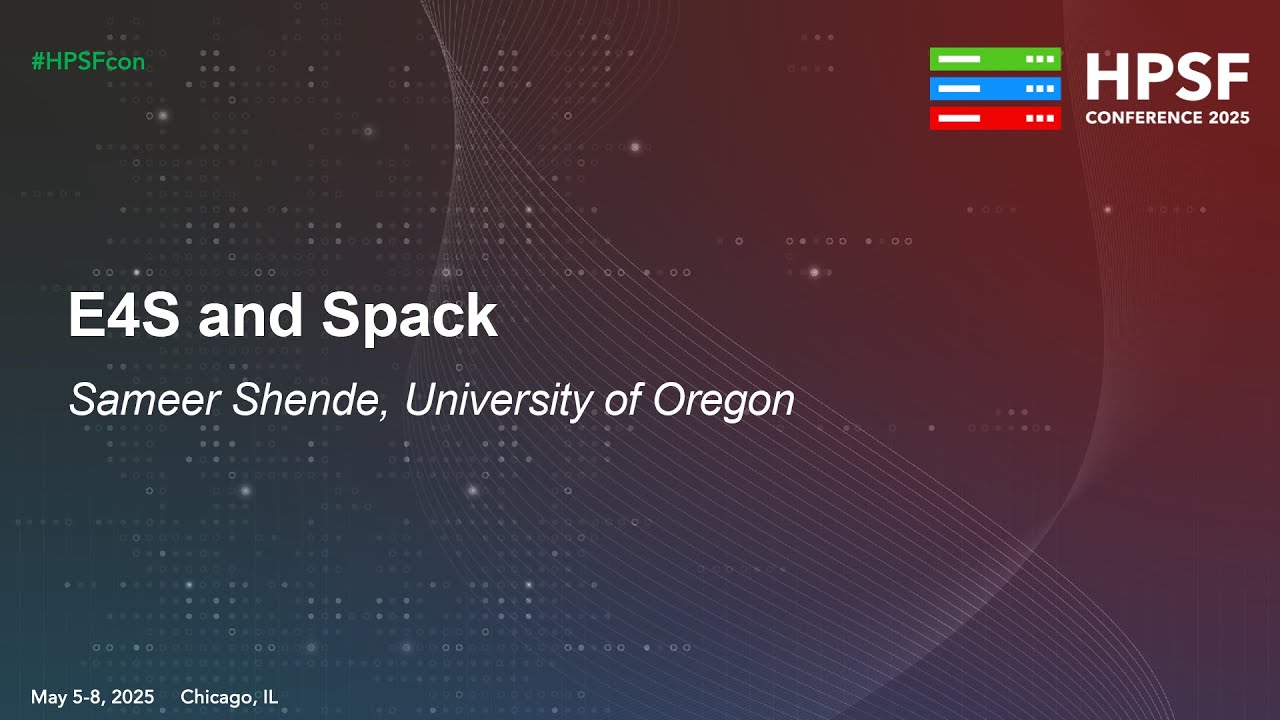 E4S and Spack - Sameer Shende, University of Oregon - YouTube