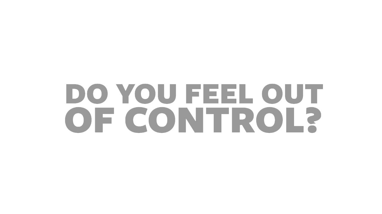 Do You Feel Out Of Control? - YouTube