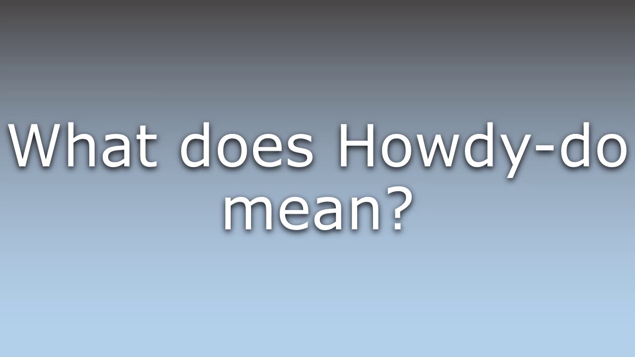 What does Howdy-do mean? - YouTube