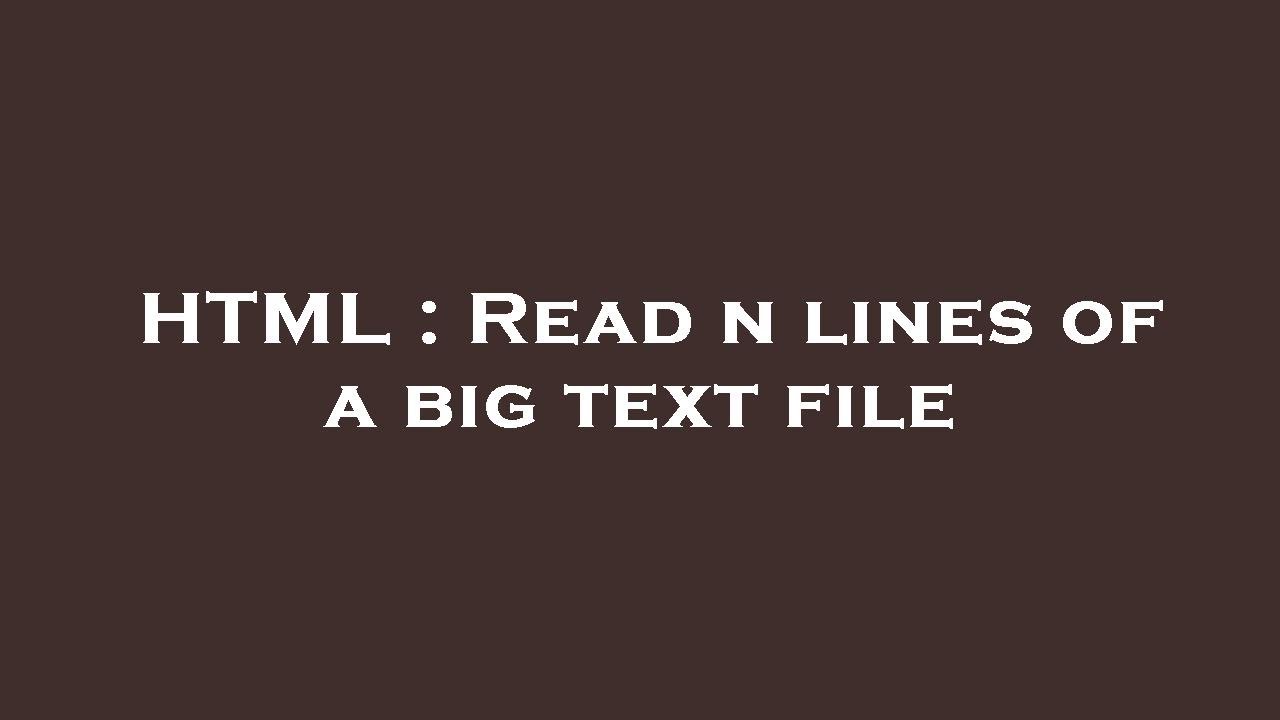 HTML Read N Lines Of A Big Text File YouTube HTML Read N Lines Of A Big Text File YouTube