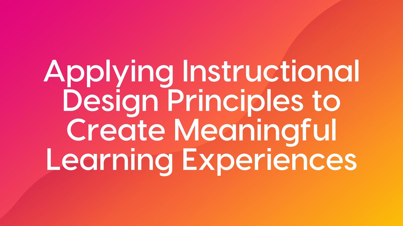 Applying Instructional Design Principles to Create Meaningful Learning ...